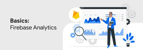 Mobile App Analytics: Get started with Firebase Mobile App Analytics: Get started with Firebase