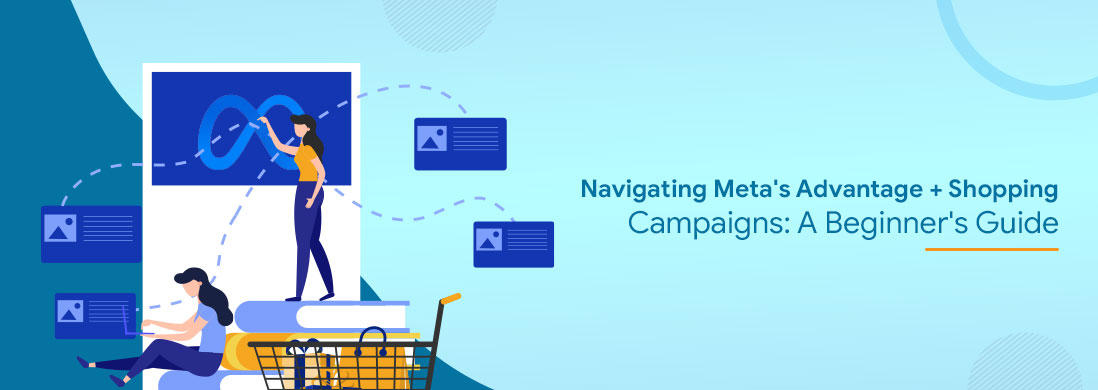 Maximizing Campaign Efficiency with Advantage+ Shopping Campaigns